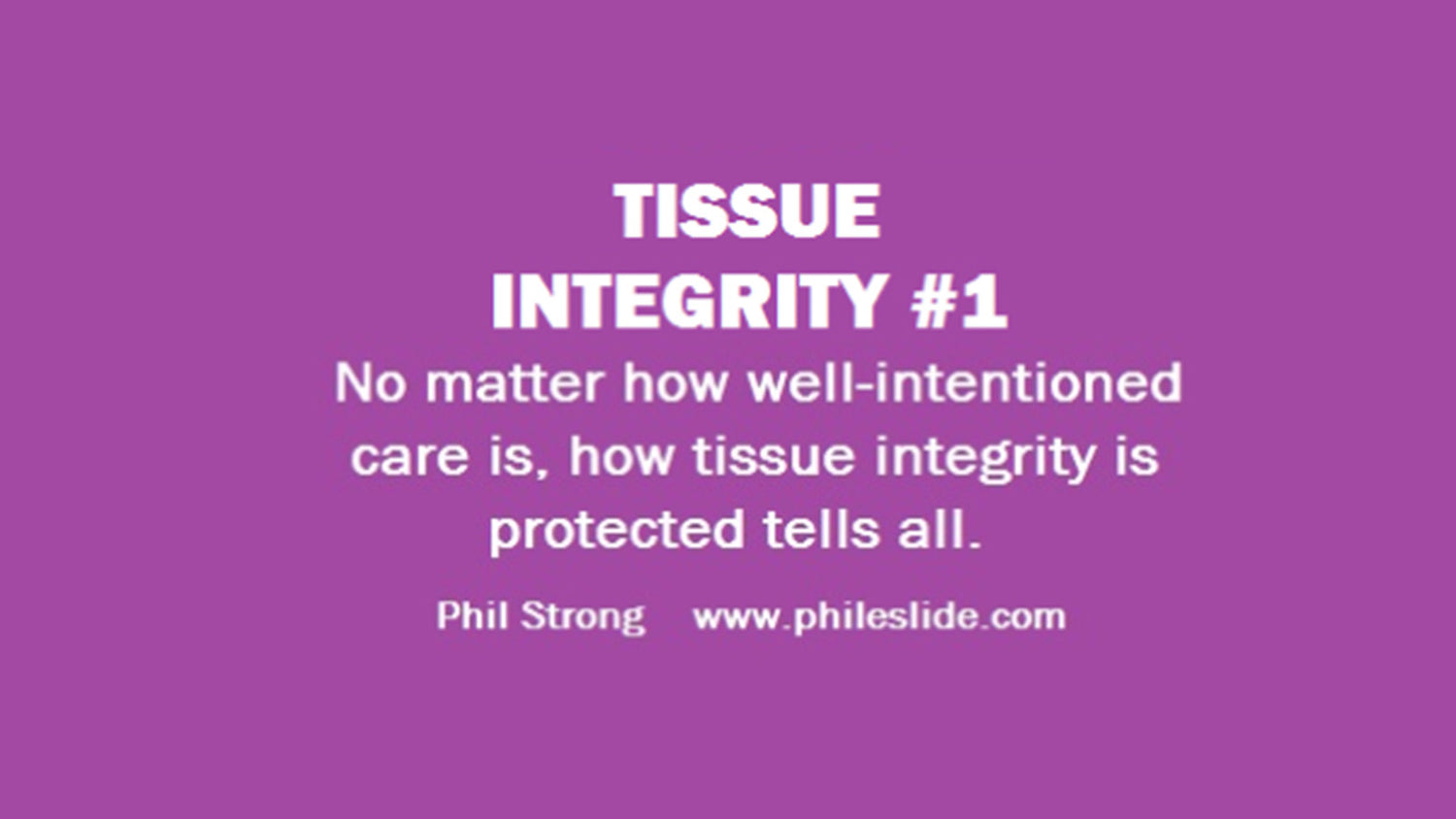 “No matter how well-intentioned care is, how tissue integrity is prote ...